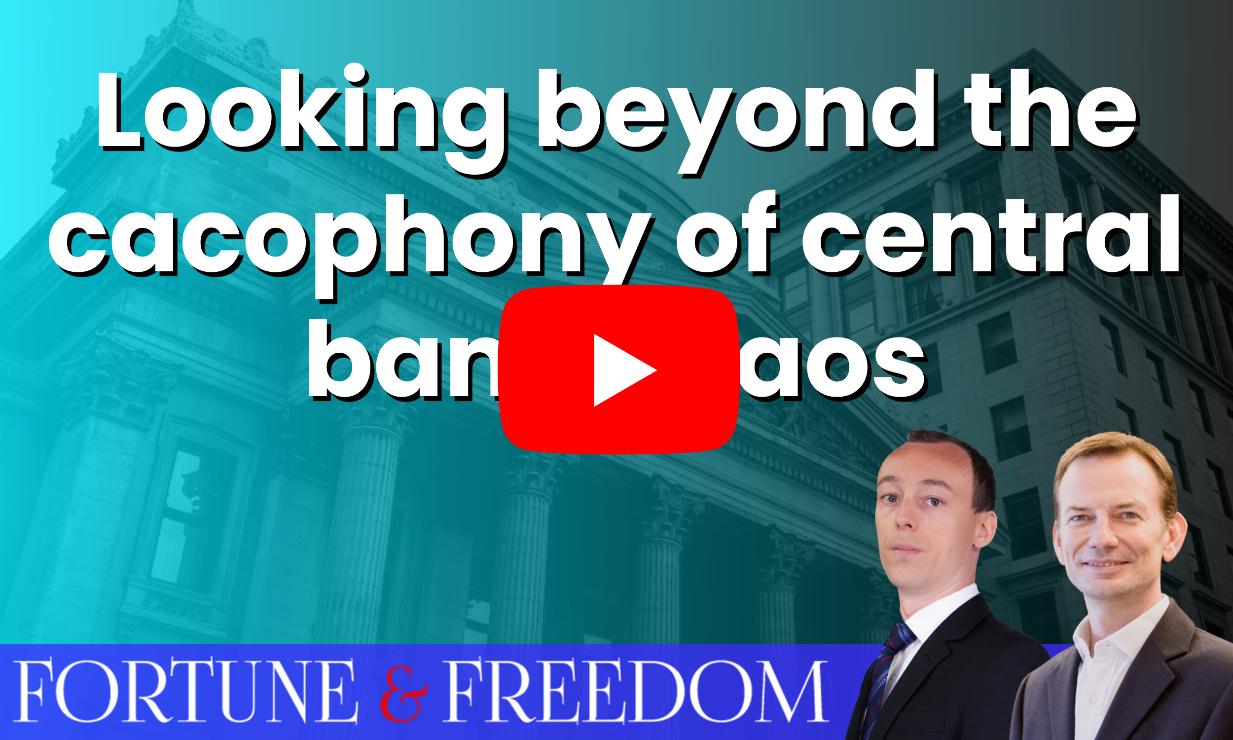 Looking beyond the cacophony of central bank chaos | Investor's Daily